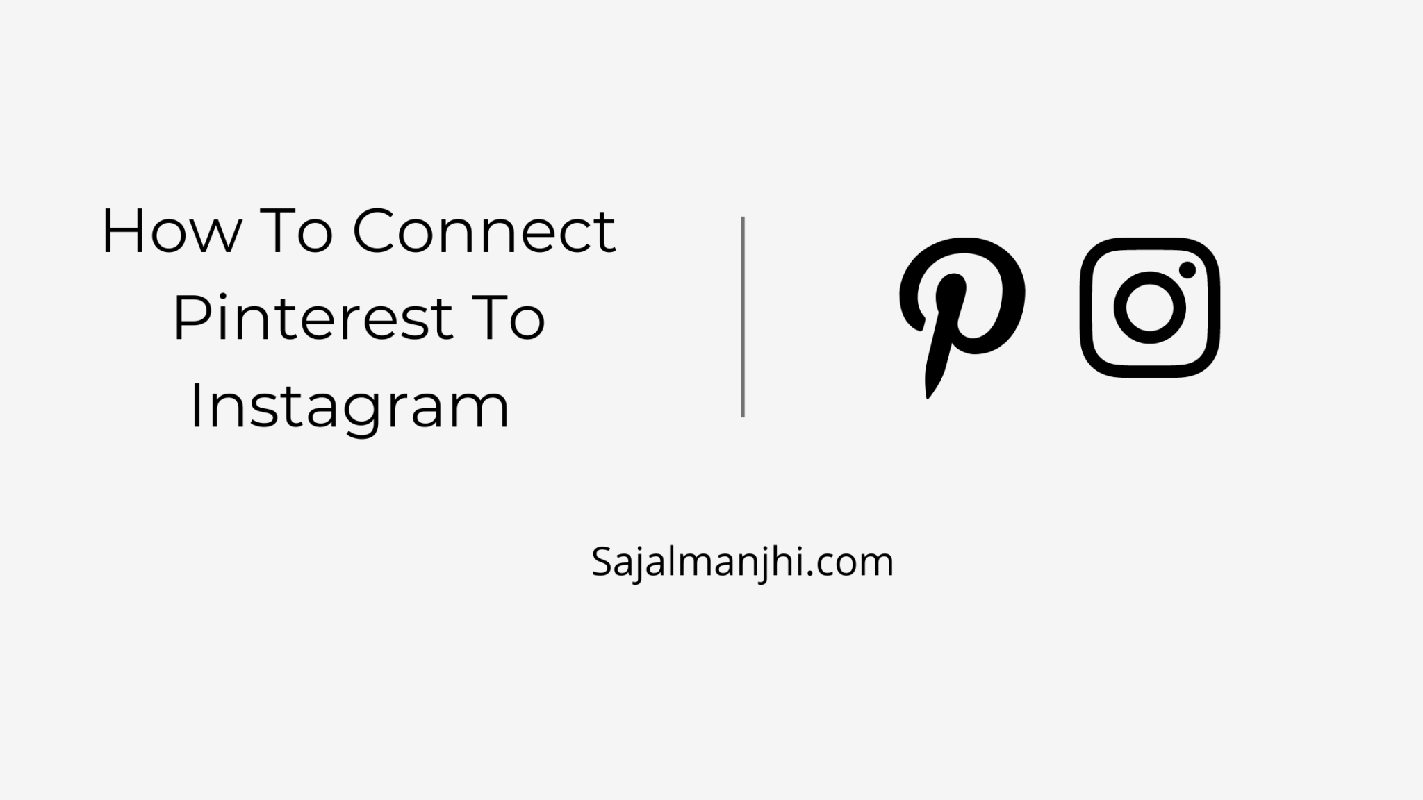 How To Connect Pinterest To Instagram [Complete Guide] - Sajal Manjhi